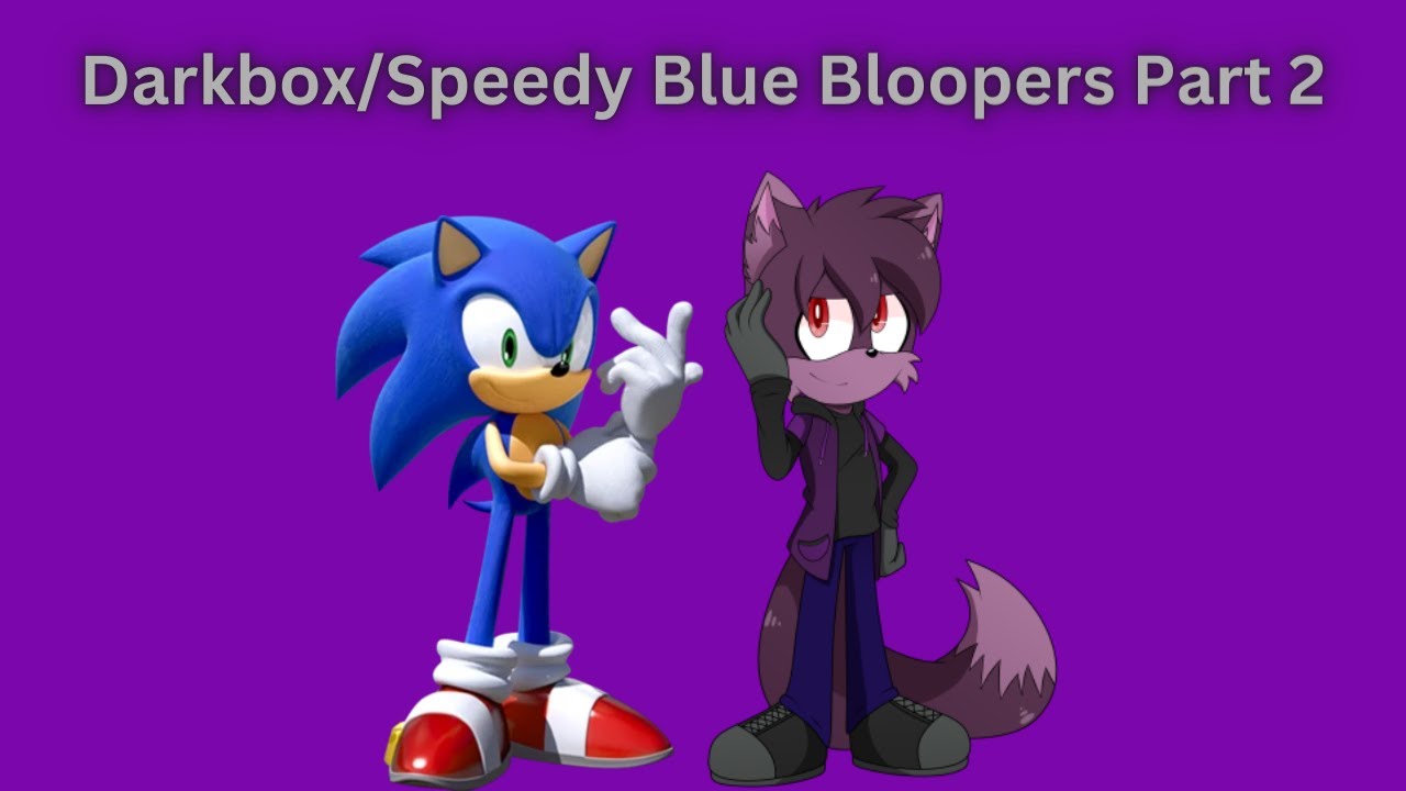 Bloopers with Speedy Blue/Dark Box - Part 2 - YouTube