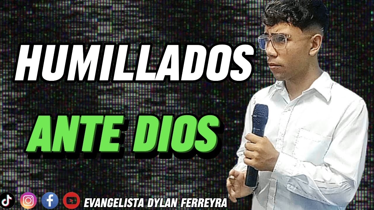 HUMILLADOS ANTE DIOS | EVANGELISTA DYLAN FERREYRA - YouTube