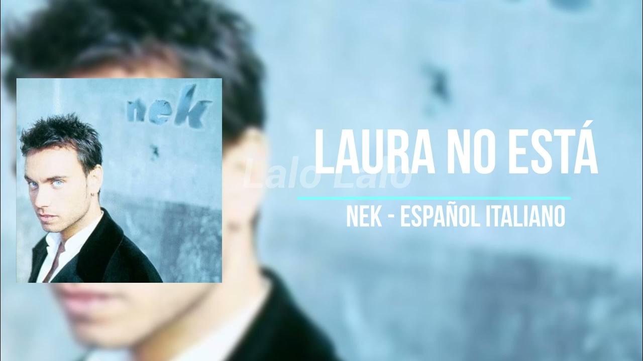 Nek - Laura no está (Versión en Español e Italiano) - YouTube