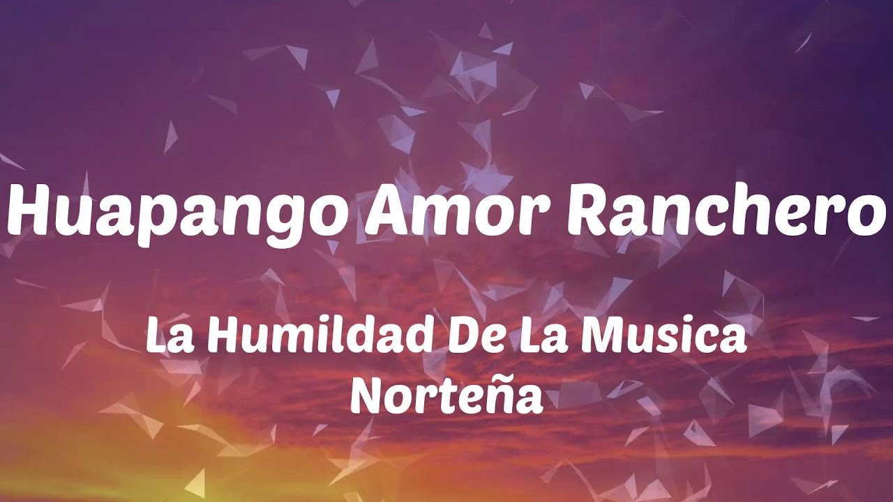 La Humildad De La Musica Norteña - Huapango Amor Ranchero (Lyrics ...