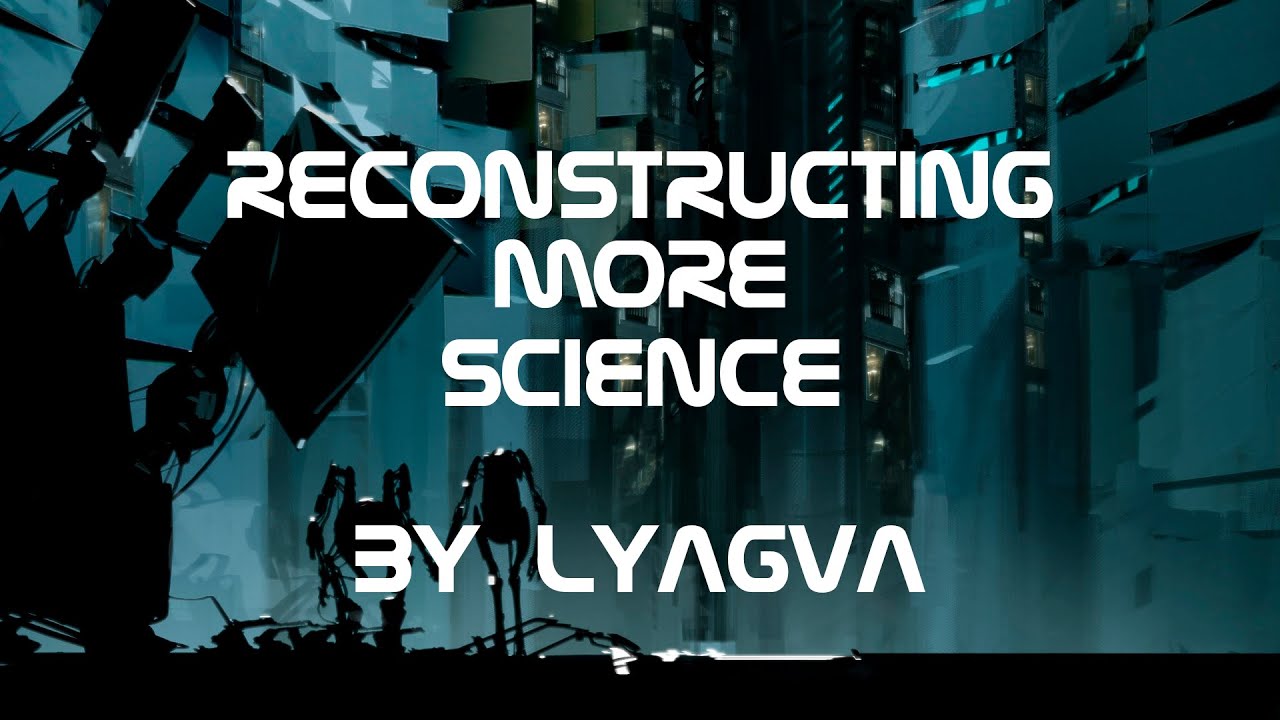 Reconstructing More Science - Lyagva's Remix - YouTube