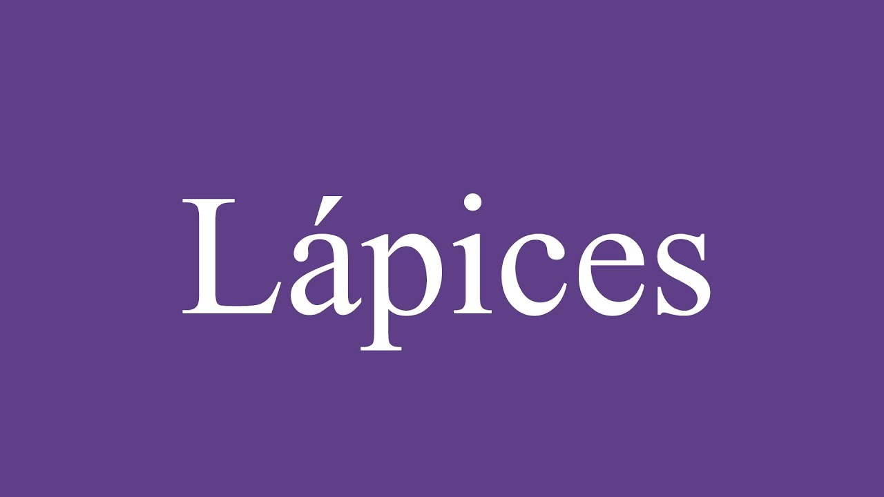 How To Pronounce ''Lápices'' (Pencils) Correctly in Spanish - YouTube