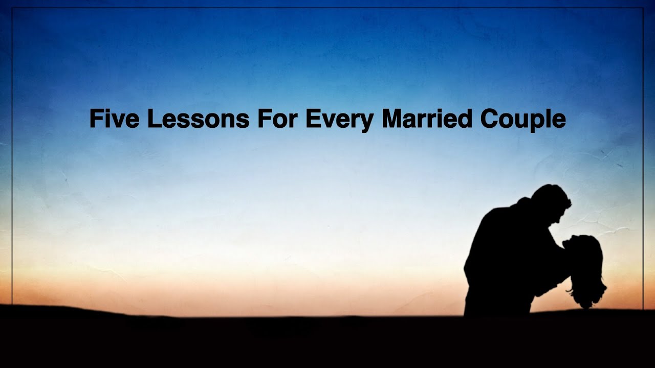 Five Lessons For Every Married Couple - YouTube