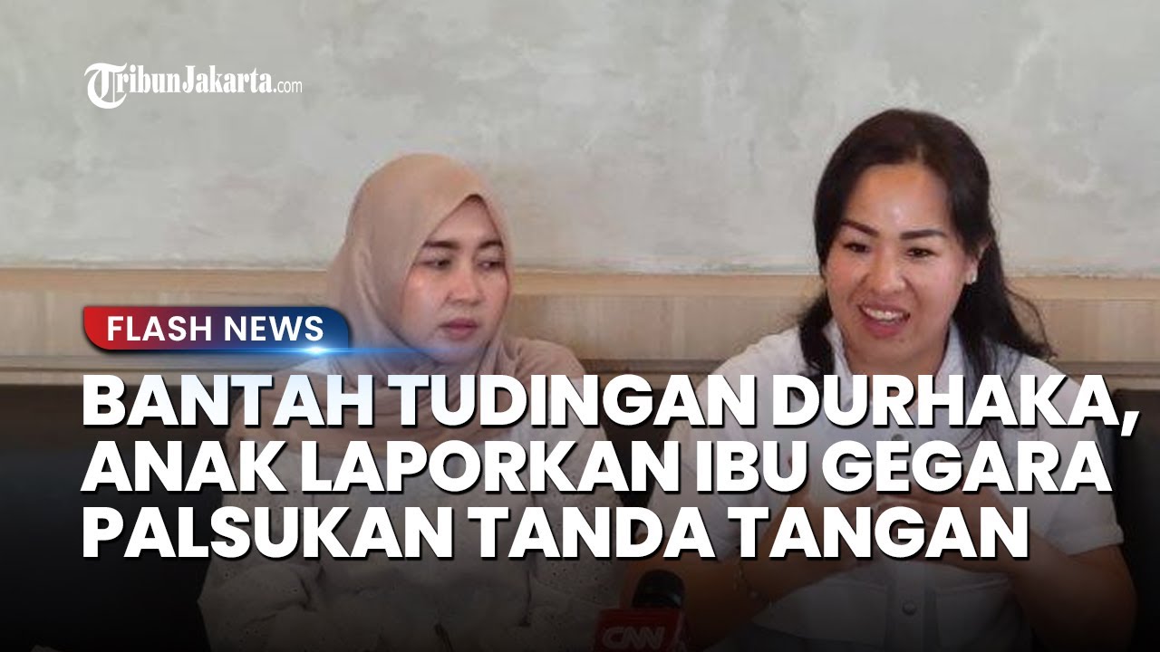 Wanita Laporkan Ibu Kandung Tak Terima Dituding Anak Durhaka, Persoalkan Pemalsuan Tanda Tangan ...