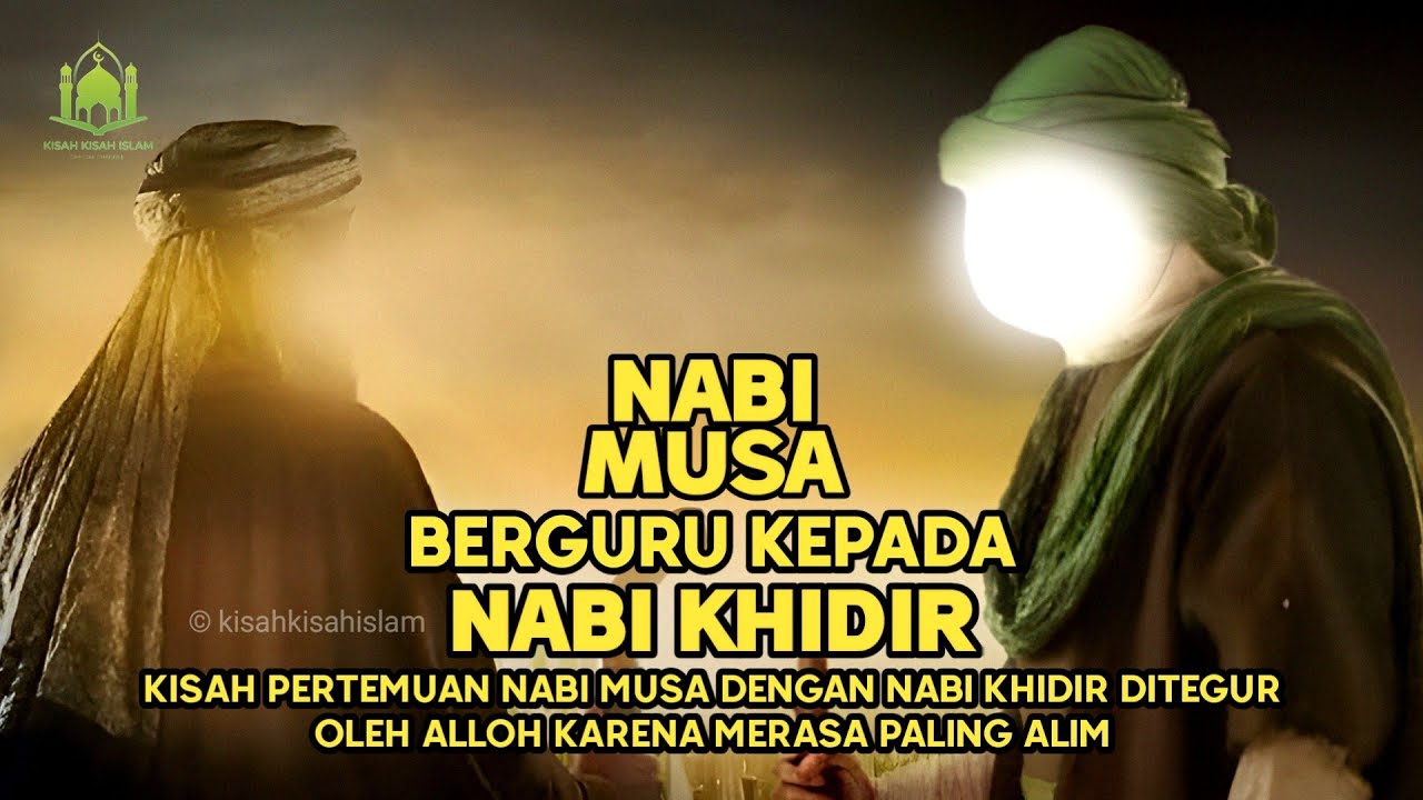 KISAH NABI MUSA BERTEMU DAN BERGURU KEPADA NABI KHIDIR | Kisah Kisah ...