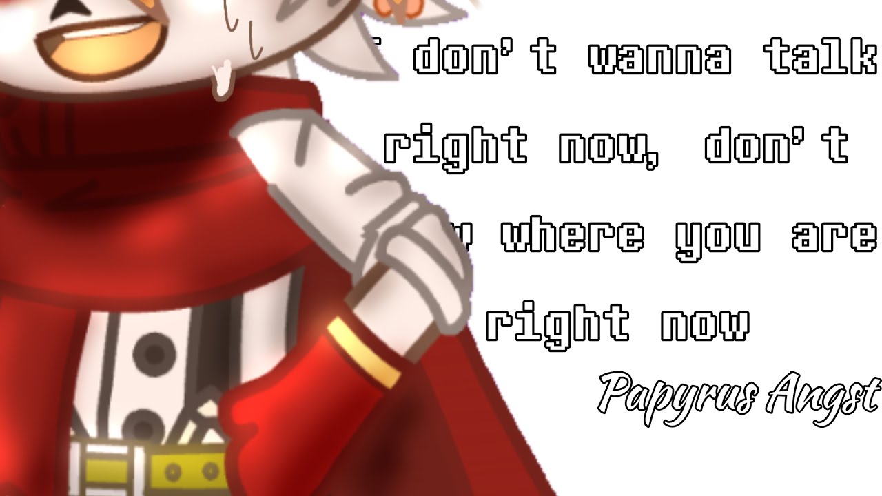 I don’t wanna talk right now, don’t know where you are right now ...