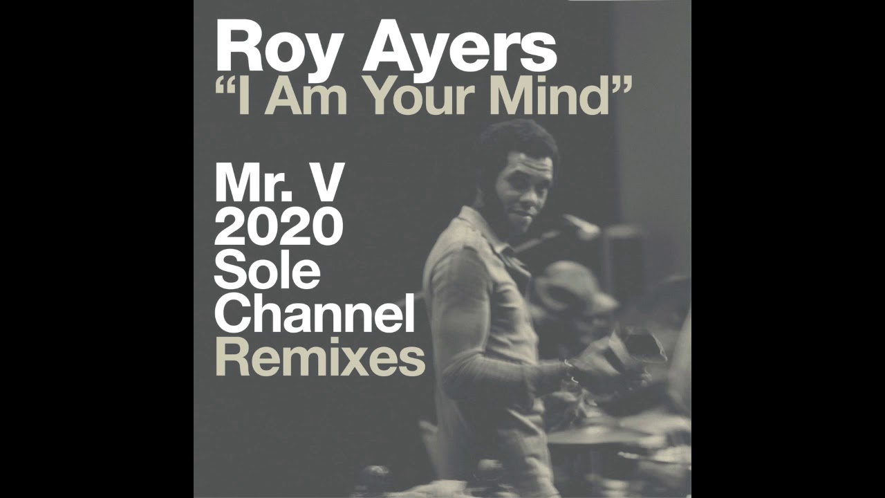 Roy Ayers - I Am Your Mind (Mr. V 2020 Sole Channel Instrumental) - YouTube