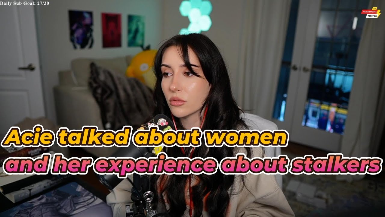 Acie talked about women (streamers) and her experience, her friends ...