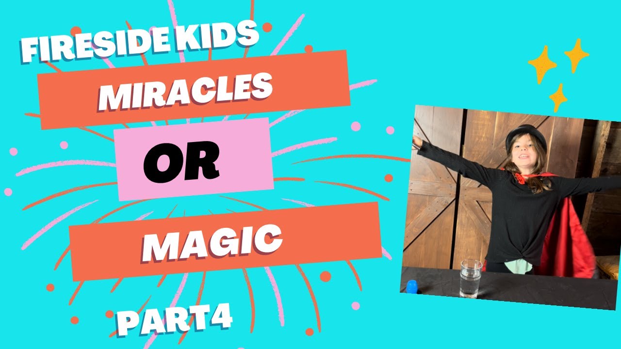 Fireside Kids | Miracles or Magic | Part 4 - YouTube