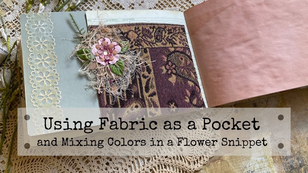 Using Fabric as a Pocket in a Junk Journal | Mixing Colors in a Flower ...
