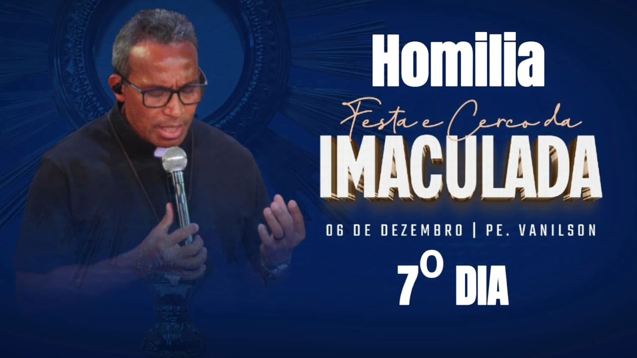 HOMILIA FESTA E CERCO DA IMACULADA | P.e VANILSON - 06/12/2024 - YouTube