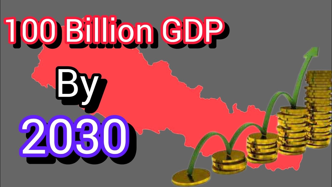 From VISION TO REALITY: How NEPAL Can Achieve $100 BILLION GDP by 2030 ...