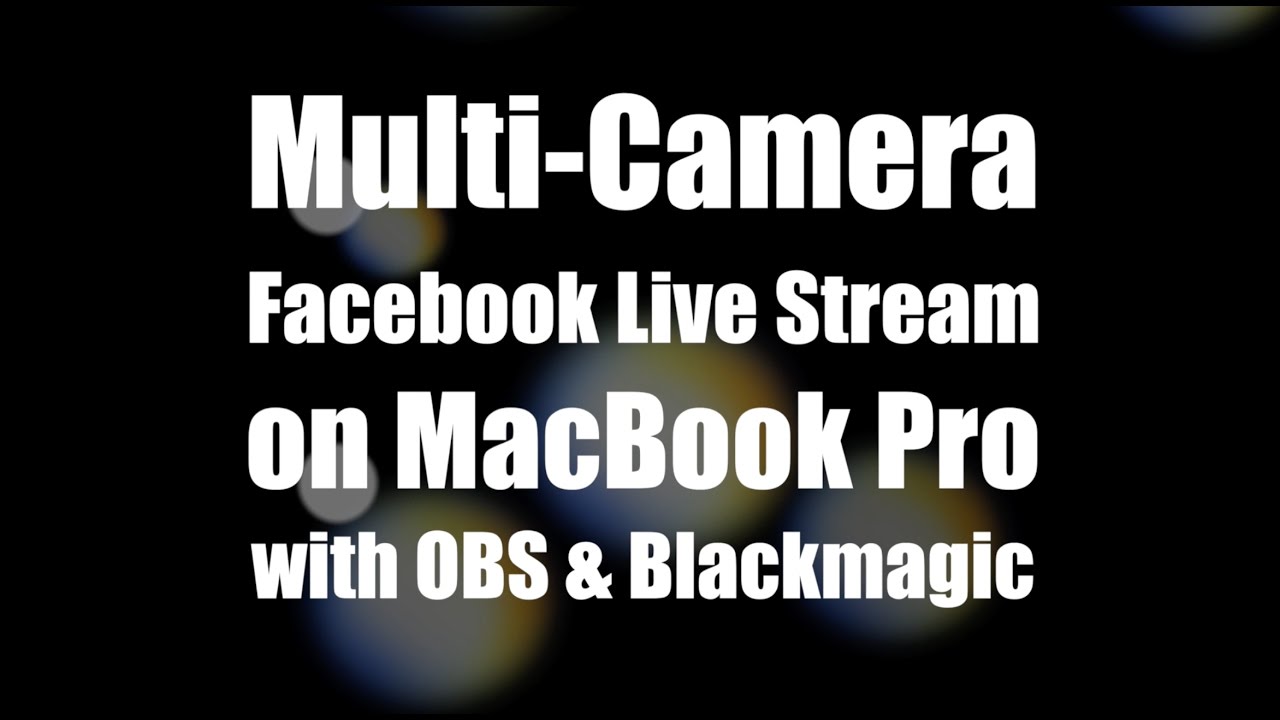 Facebook Multi-Camera Live Stream on MacBook Pro with OBS and ...