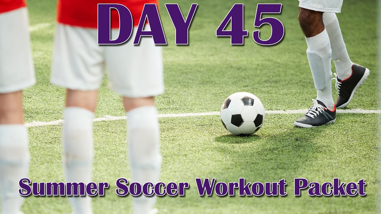 DAY 45 of 90 - Summer Soccer Workout Packet - YouTube