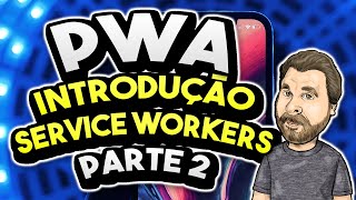 PWA - Introdução Service Workers - Parte 2 | Doovi