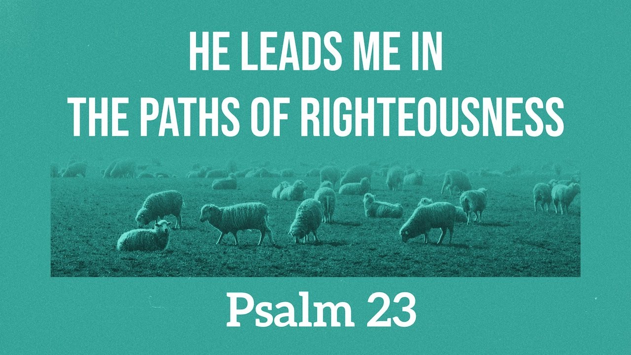 He Leads Me in the Paths of Righteousness ~ Psalm 23 - YouTube