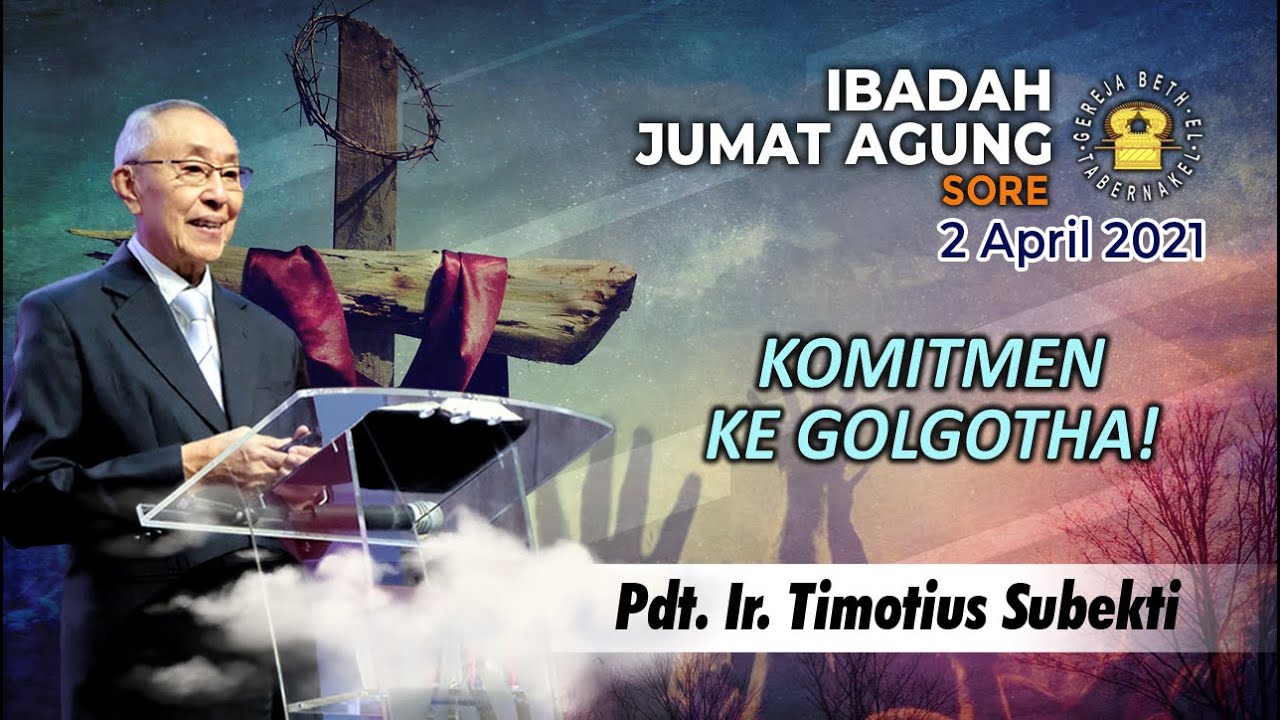 Pdt. Ir. Timotius Subekti - KOMITMEN KE GOLGOTHA! - 02.04.2021 - IBADAH ...