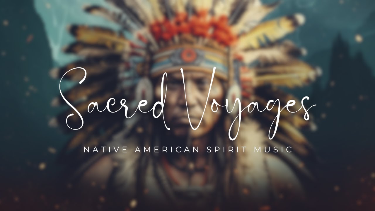 Sacred Voyages: Native American Spirit Journey Music for Transcendence ...