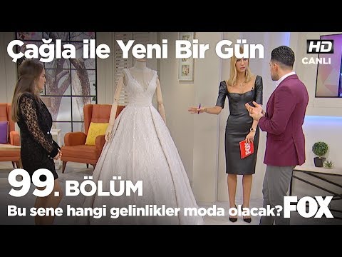 Bu sene hangi gelinlikler moda olacak? Çağla ile Yeni Bir Gün 99. Bölüm