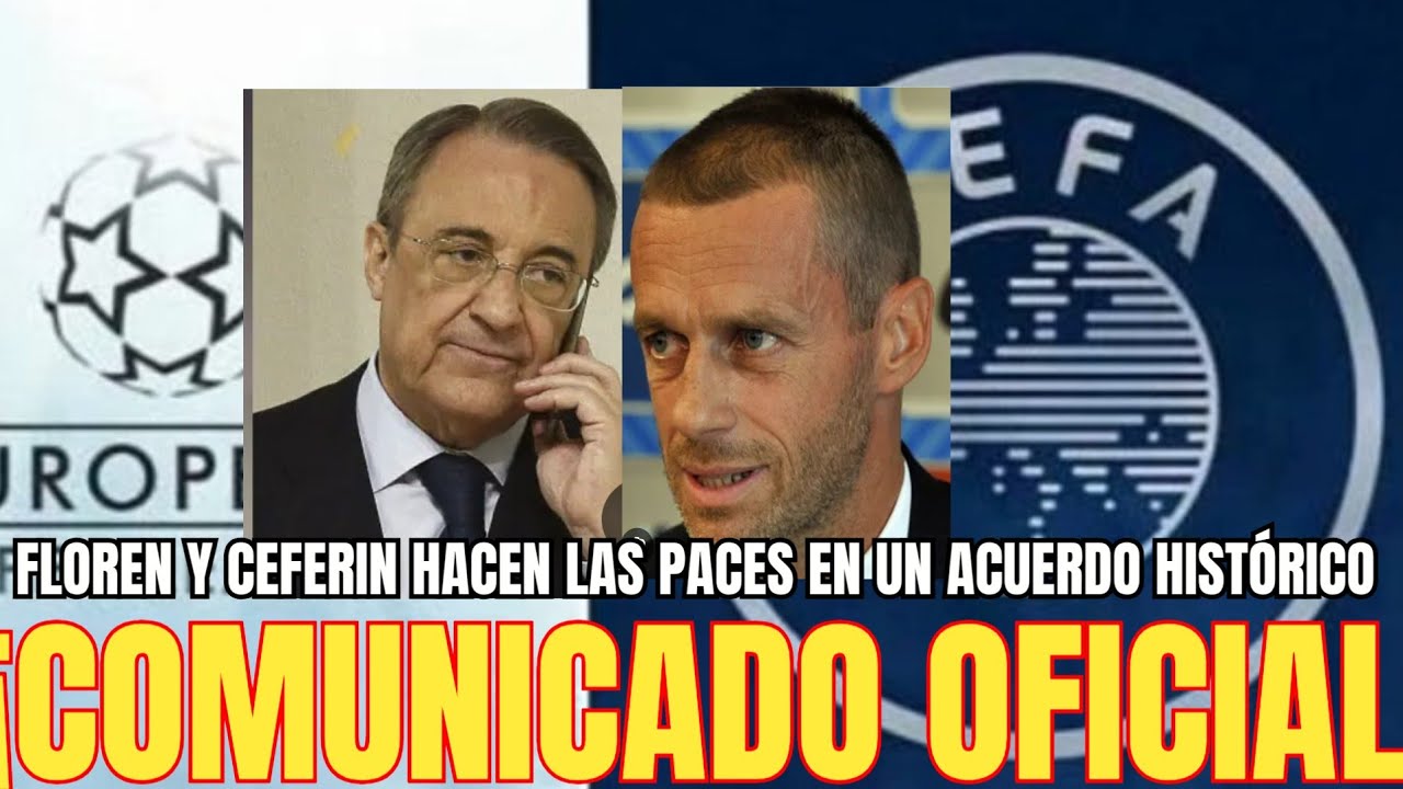💥COMUNICADO OFICIAL | Florentino y Ceferin hacen las paces. Adiós a la ...