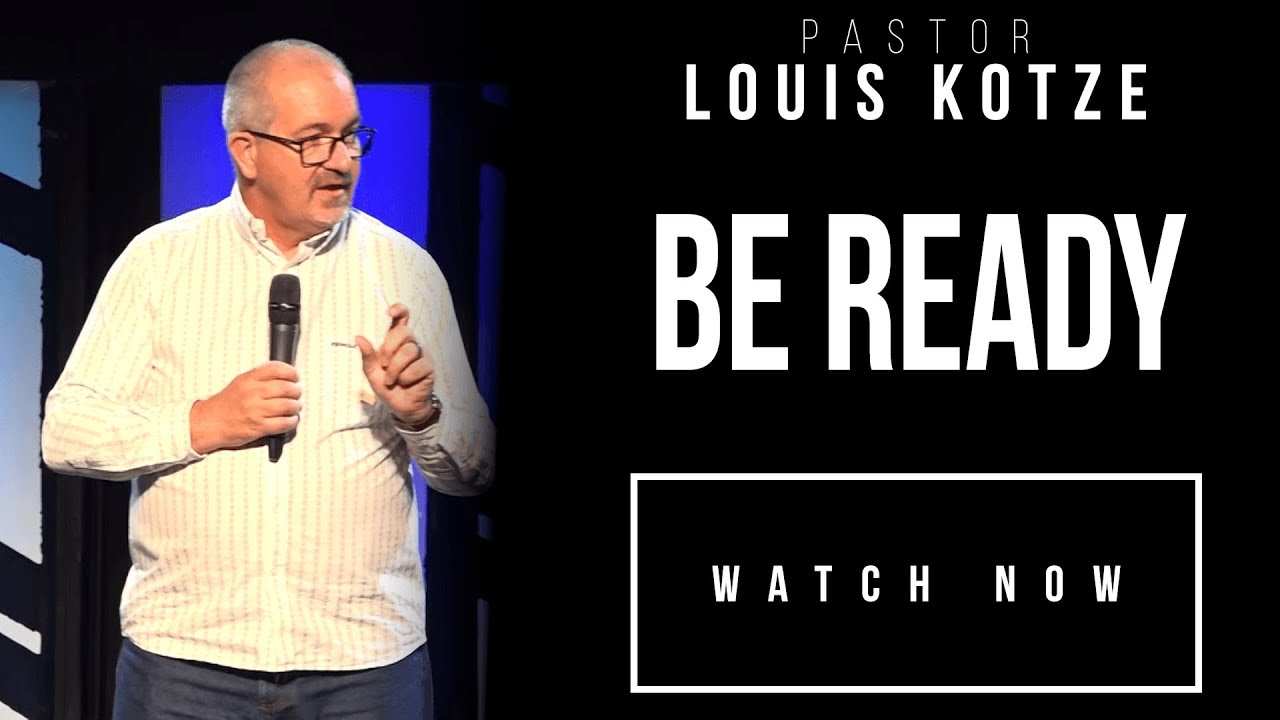 Be Ready - Pastor Louis Kotze - YouTube