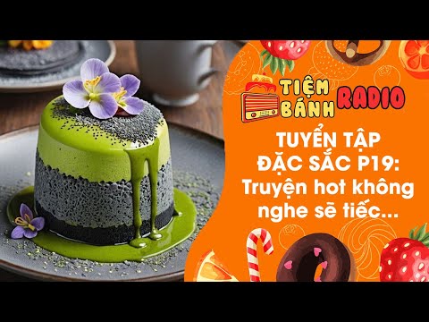 Tuyển tập Radio đặc sắc P18 🌈 Truyện hay không nghe sẽ tiếc 🌈 Tiệm Bánh Radio