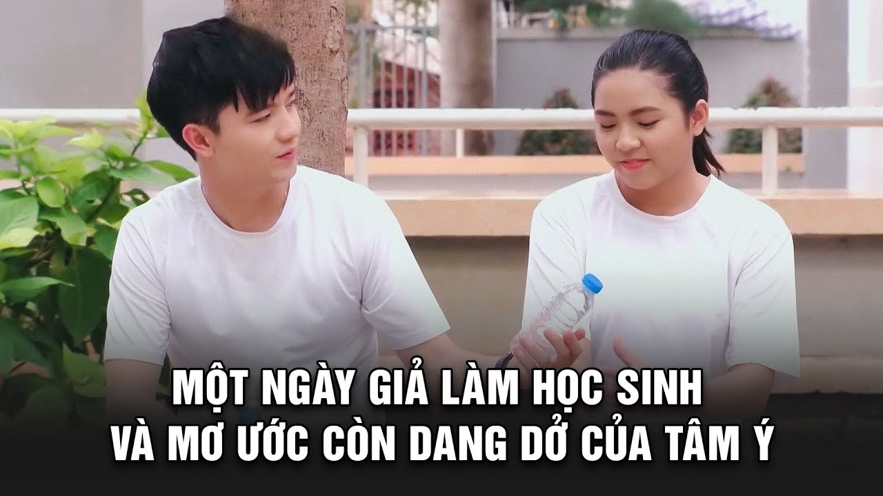 Một ngày GIẢ LÀM HỌC SINH và mơ ước còn DANG DỞ của Tâm Ý | BESTCUT ...