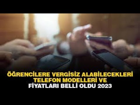 ÖĞRENCİLERE VERGİSİZ ALABİLECEKLERİ TELEFON MODELLERİ VE FİYATLARI BELLİ OLDU 2023 SON DAKİKA