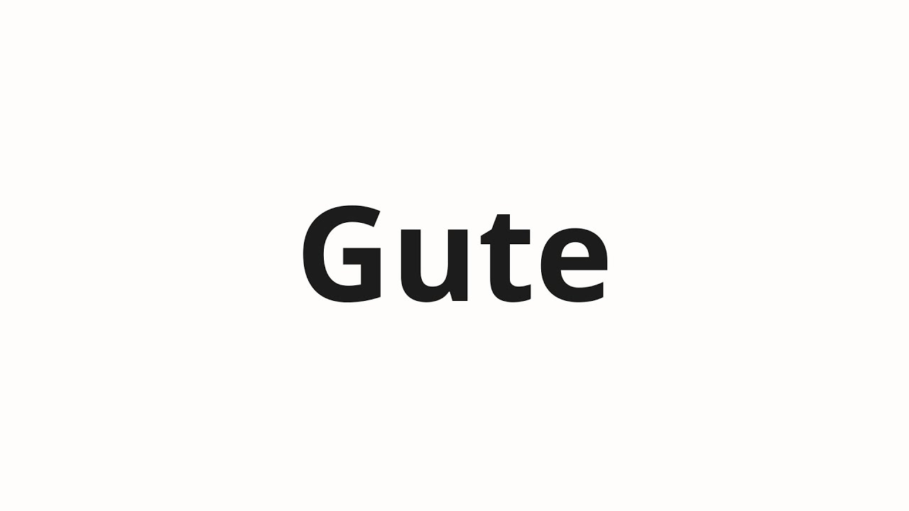 How to pronounce Gute - YouTube