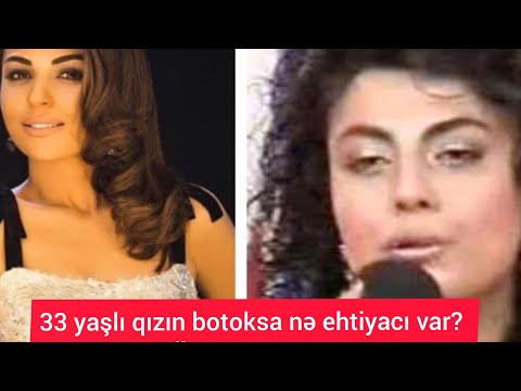 33 yaşlı qızın botoksa nə ehtiyacı var?Gülay Zeynallı