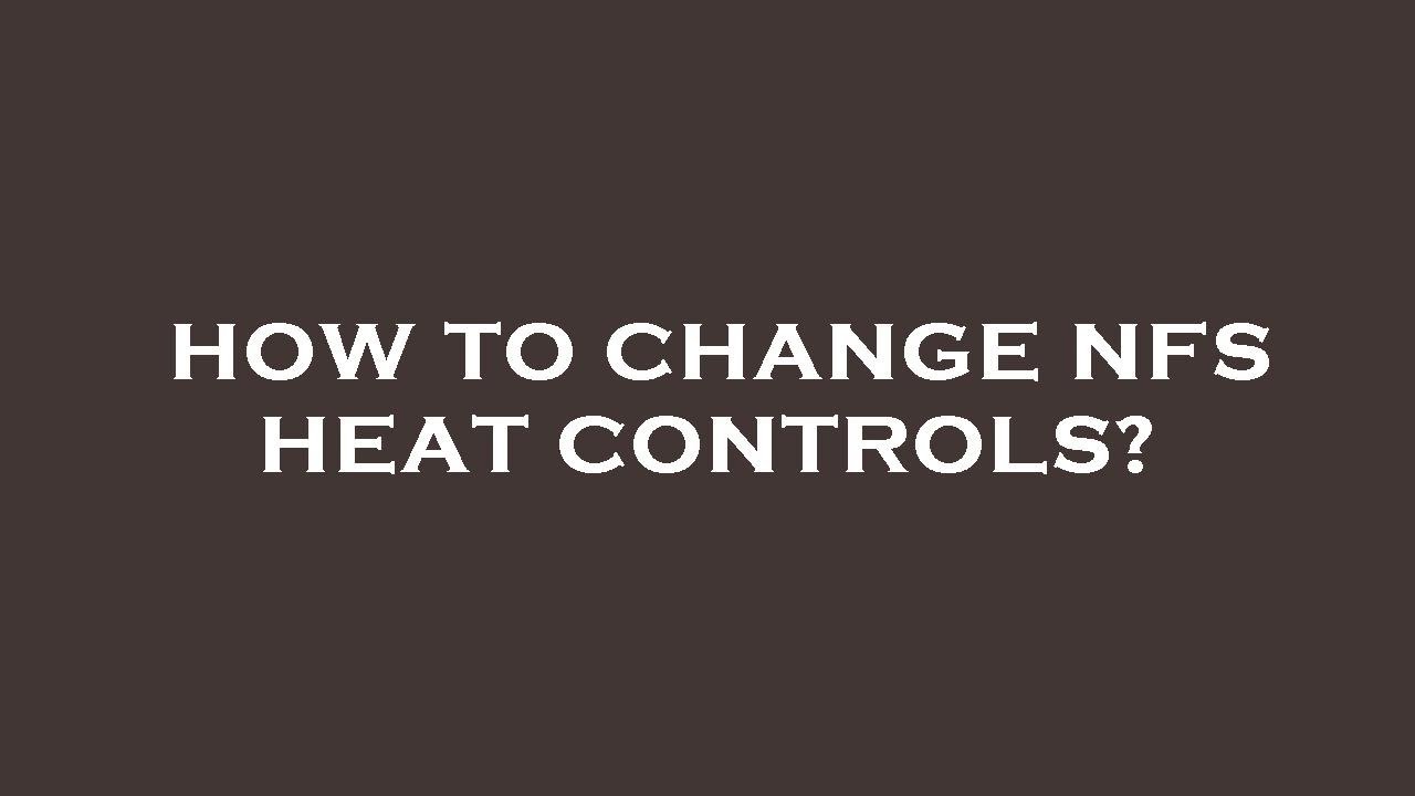 How to change nfs heat controls? - YouTube