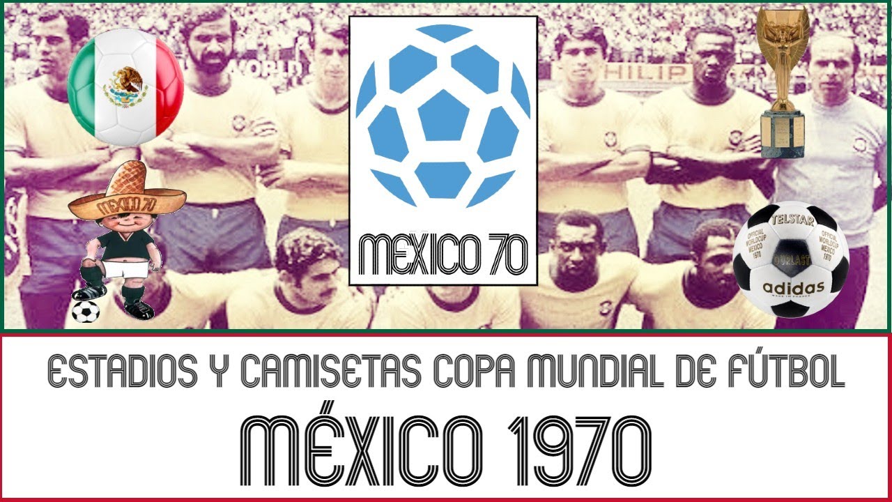 Copa Mundial de Fútbol MÉXICO 1970 - Estadios y Camisetas - YouTube