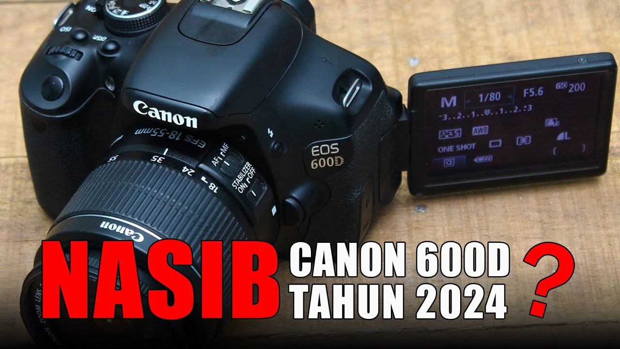 Nasib Canon 600D di Tahun 2024??? - YouTube