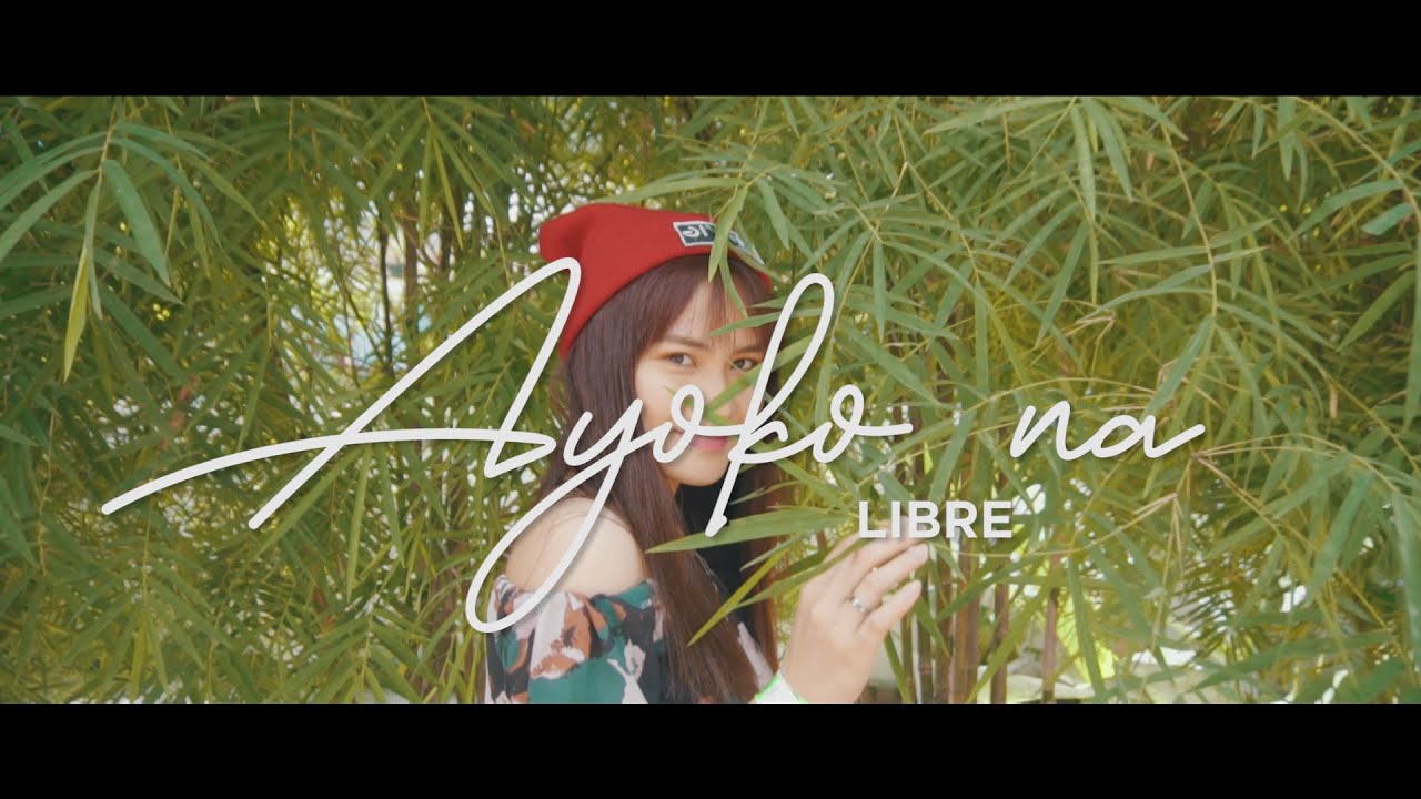 Ayoko na - Libre (OFFICIAL MUSIC VIDEO) - YouTube