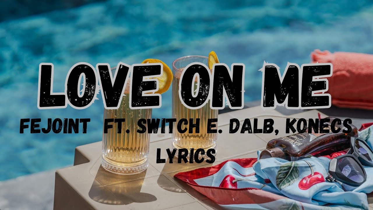 Love On Me by Fejoint,Konecs,Switch.E.Dalb LYRICS - YouTube