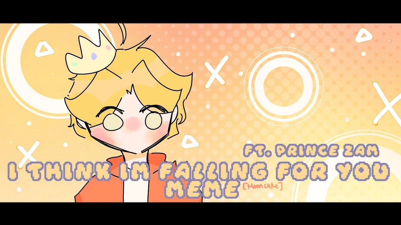 I think I'm falling for you Meme (ft. @PrinceZam ) - YouTube