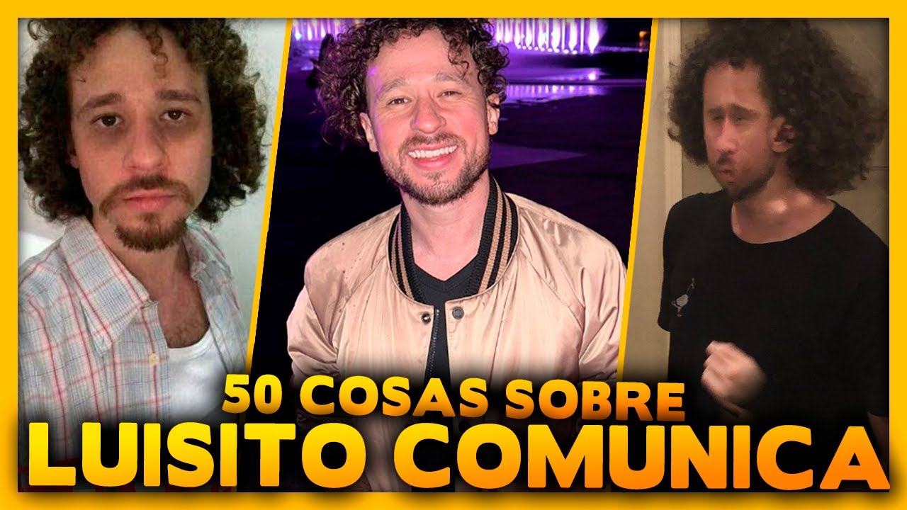 50 Curiosidades sobre LUISITO COMUNICA que posiblemente no sabías - YouTube
