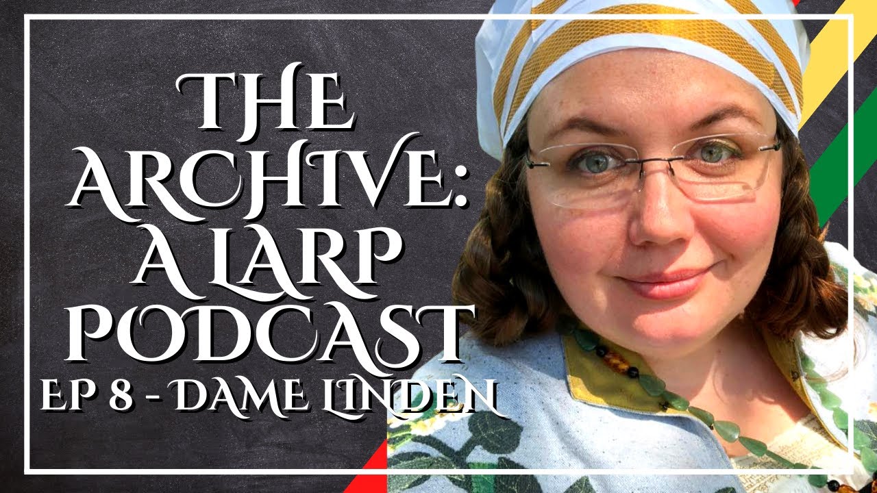 The Archive: A Larp Podcast Ep 8 - Dame Linden | Three Belted Knight of ...