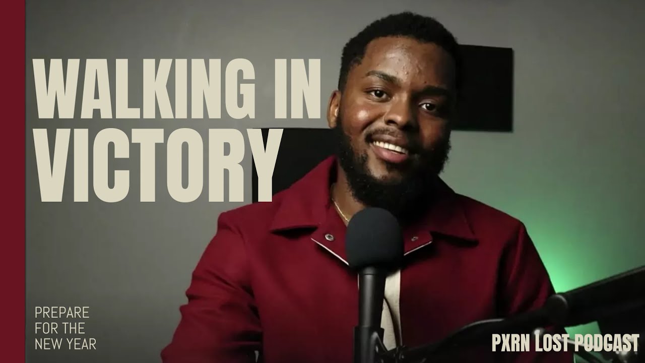 Walking In VICTORY | Walk Into The NEW YEAR Prepared | S2 EP 7 | Pxrn ...