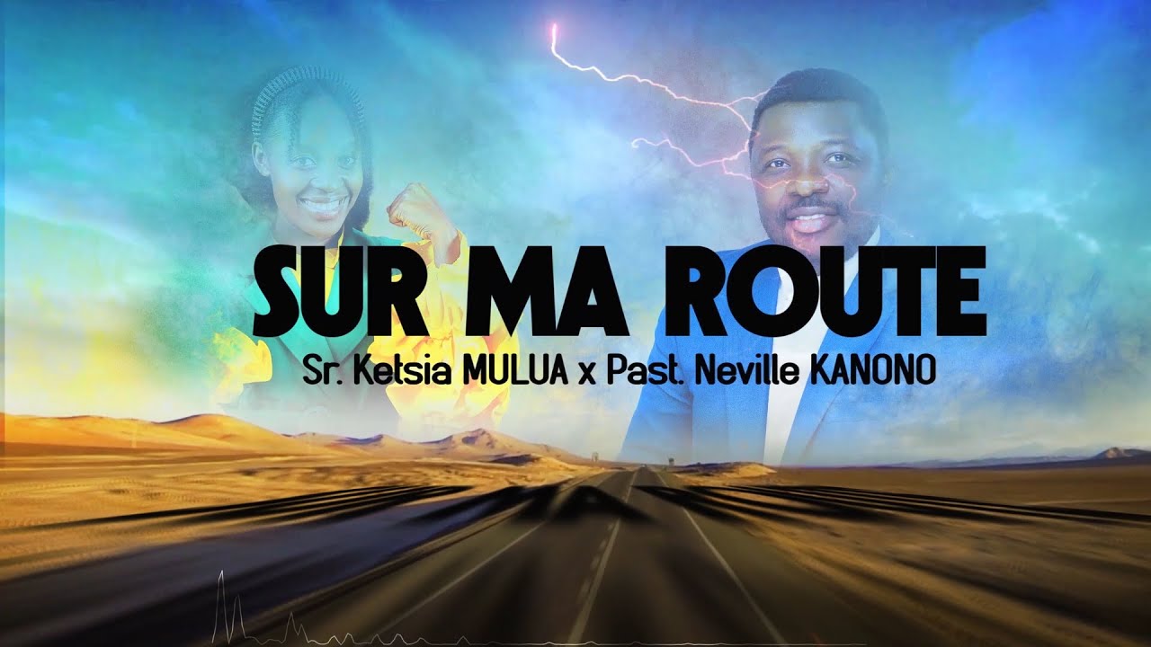 SUR MA ROUTE - Sr. Kestia MULUA Ft Past. Neville KANONO ( Lyric ...