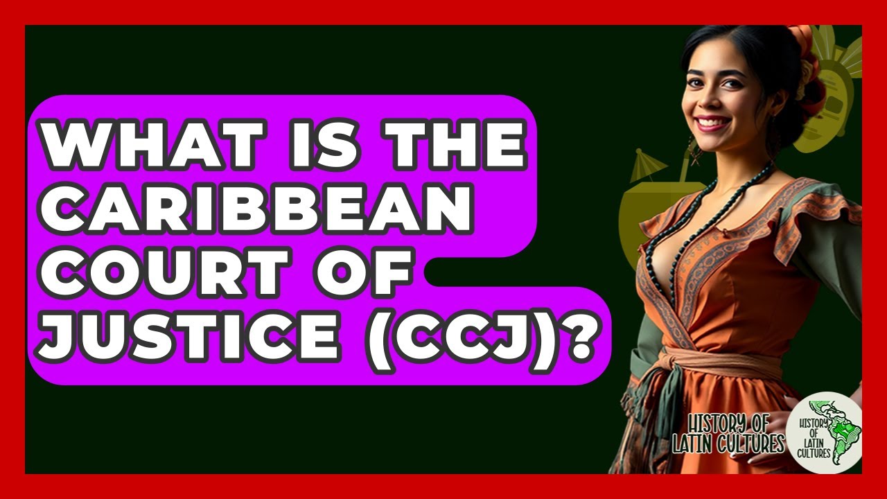 What Is The Caribbean Court Of Justice (CCJ)? - History Of Latin ...