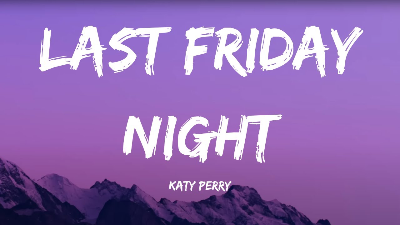 Katy Perry - Last Friday Night (T.G.I.F) (Lyrics) - YouTube