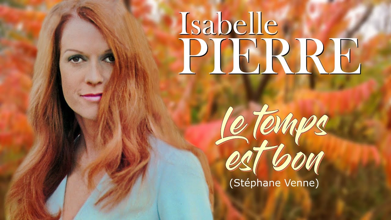 LE TEMPS EST BON (Isabelle Pierre) - YouTube