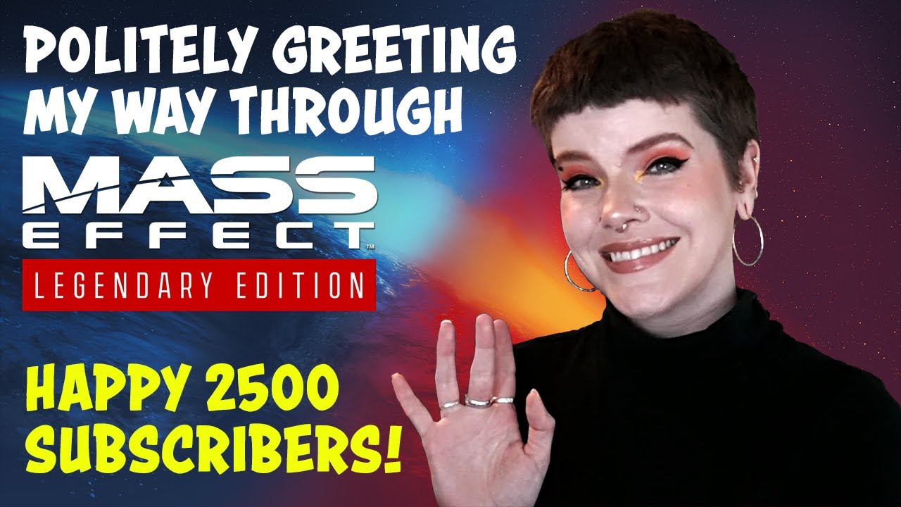 Politely Greeting My Way Through Mass Effect | 2500 SUBSCRIBER SPECIAL ...
