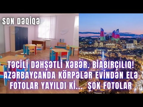 DƏHŞƏTLİ XƏBƏR. BİABIRÇILIQ! Azərbaycanda körpələr evindən elə FOTOLAR yayıldı ki...  ŞOK FOTOLAR