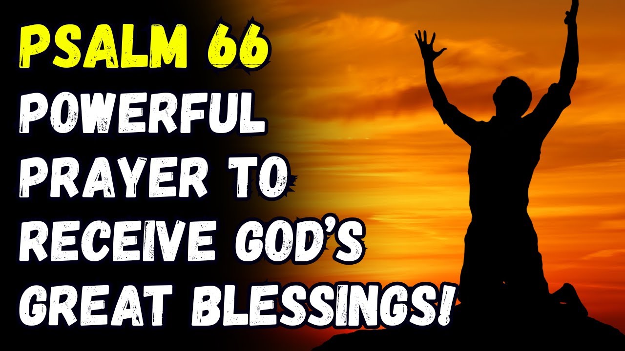 LISTEN TO THIS PRAYER FROM PSALM 66 AND FEEL GOD ACTING IN YOUR LIFE ...