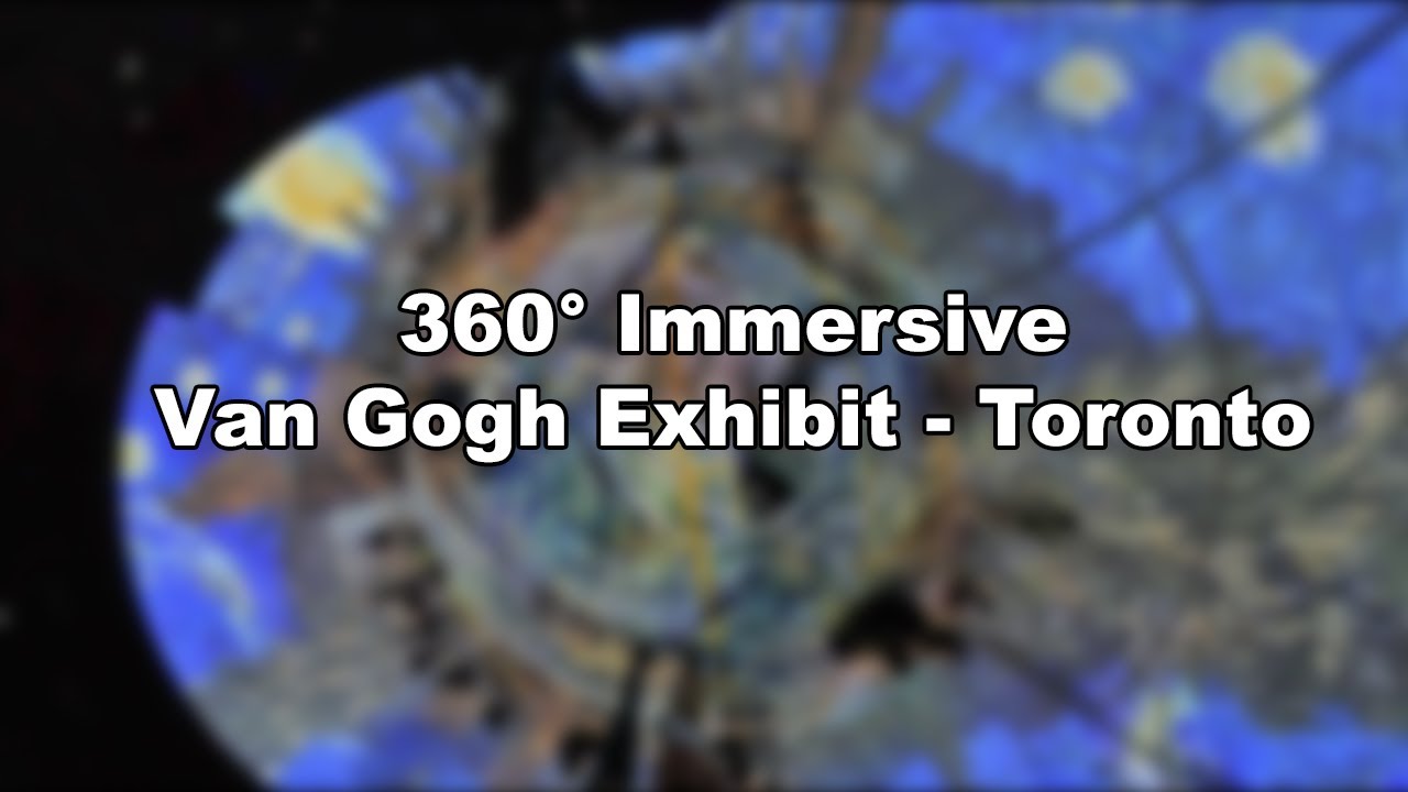 360° Immersive Van Gogh Exhibit 2021 - Toronto - YouTube