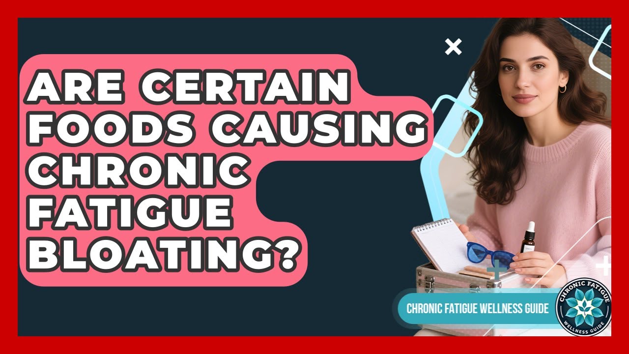 Are Certain Foods Causing Chronic Fatigue Bloating? - Chronic Fatigue ...