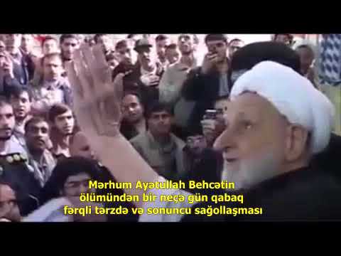 Ayətullah Behcətin ölümündən qabaq fərqli tərzdə sonuncu sağollaşması (vidalaşması)