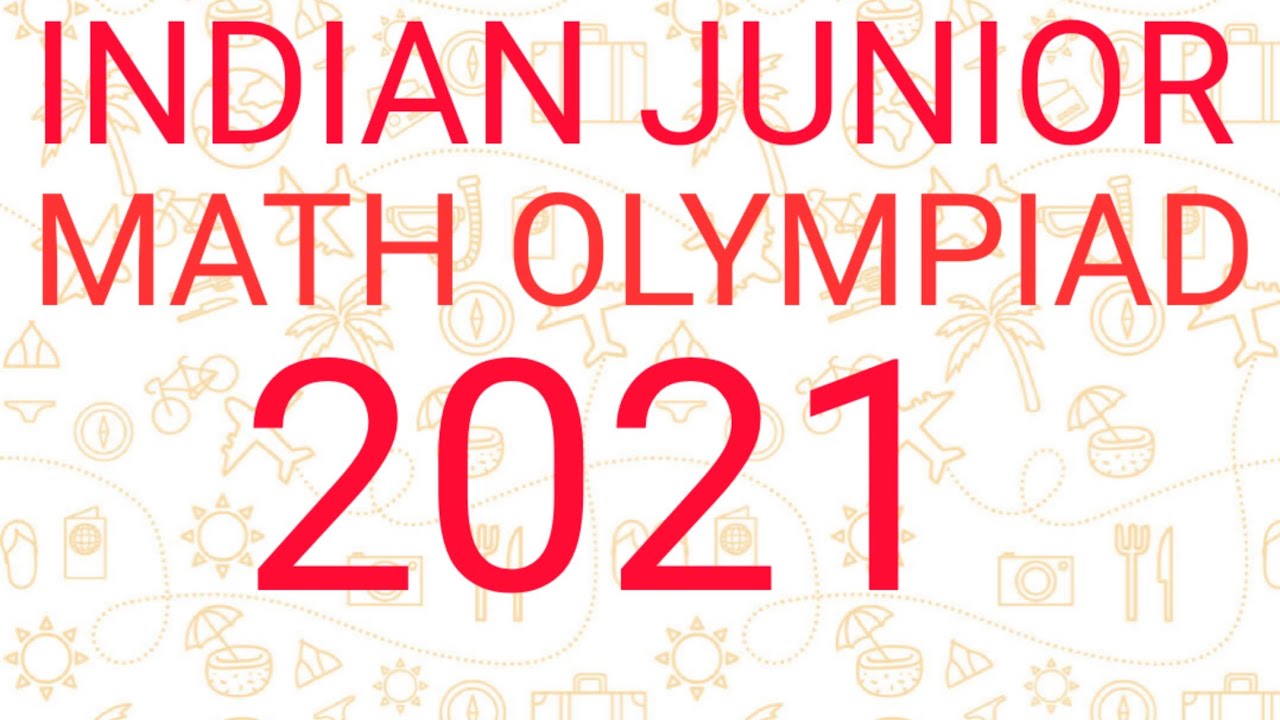 INDIAN JUNIOR MATH OLYMPIAD - 2021 - YouTube